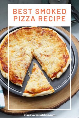 Best Smoked Pizza Recipe - A Food Lover's Kitchen